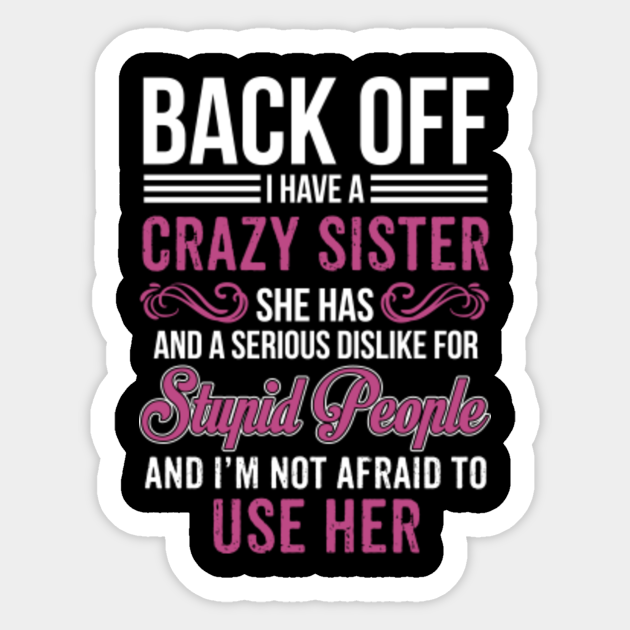 Back Off I Have Crazy Sister Tee Shirts Sister Ts Sticker